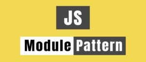 Understanding the Module Pattern in JavaScript